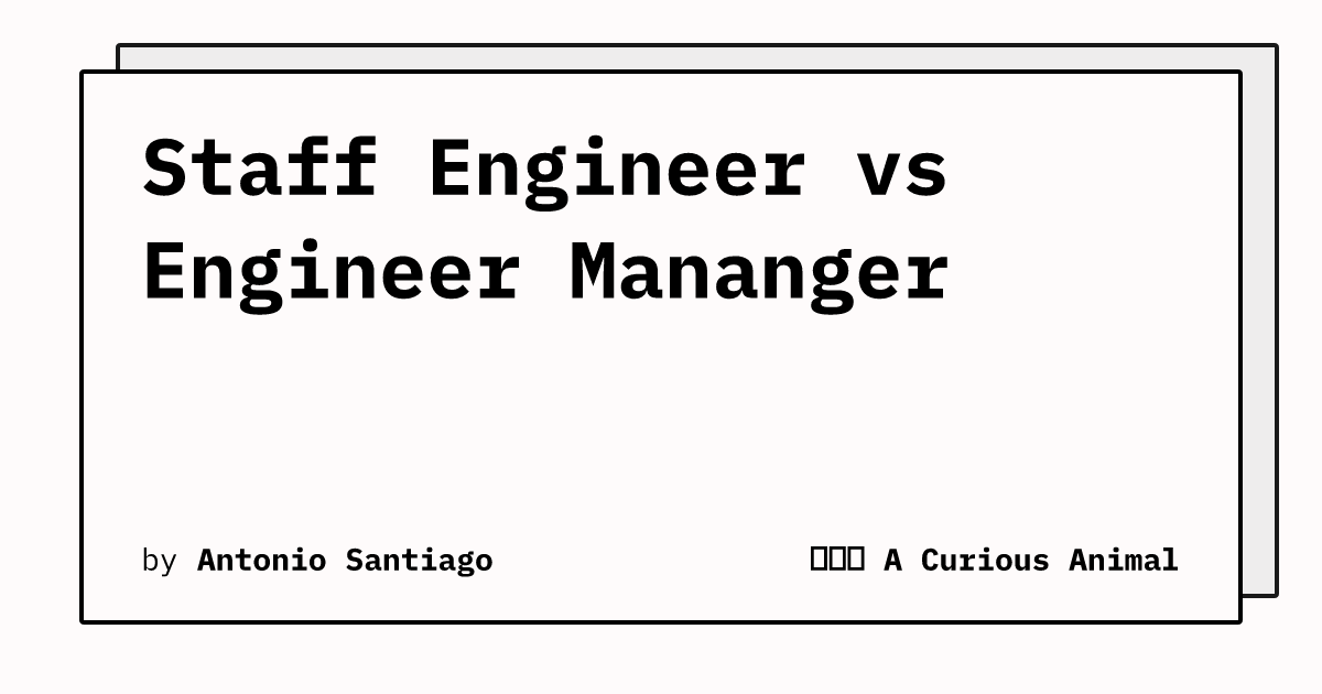 Staff Engineer vs Engineer Mananger | 🙈🙉🙊 A Curious Animal